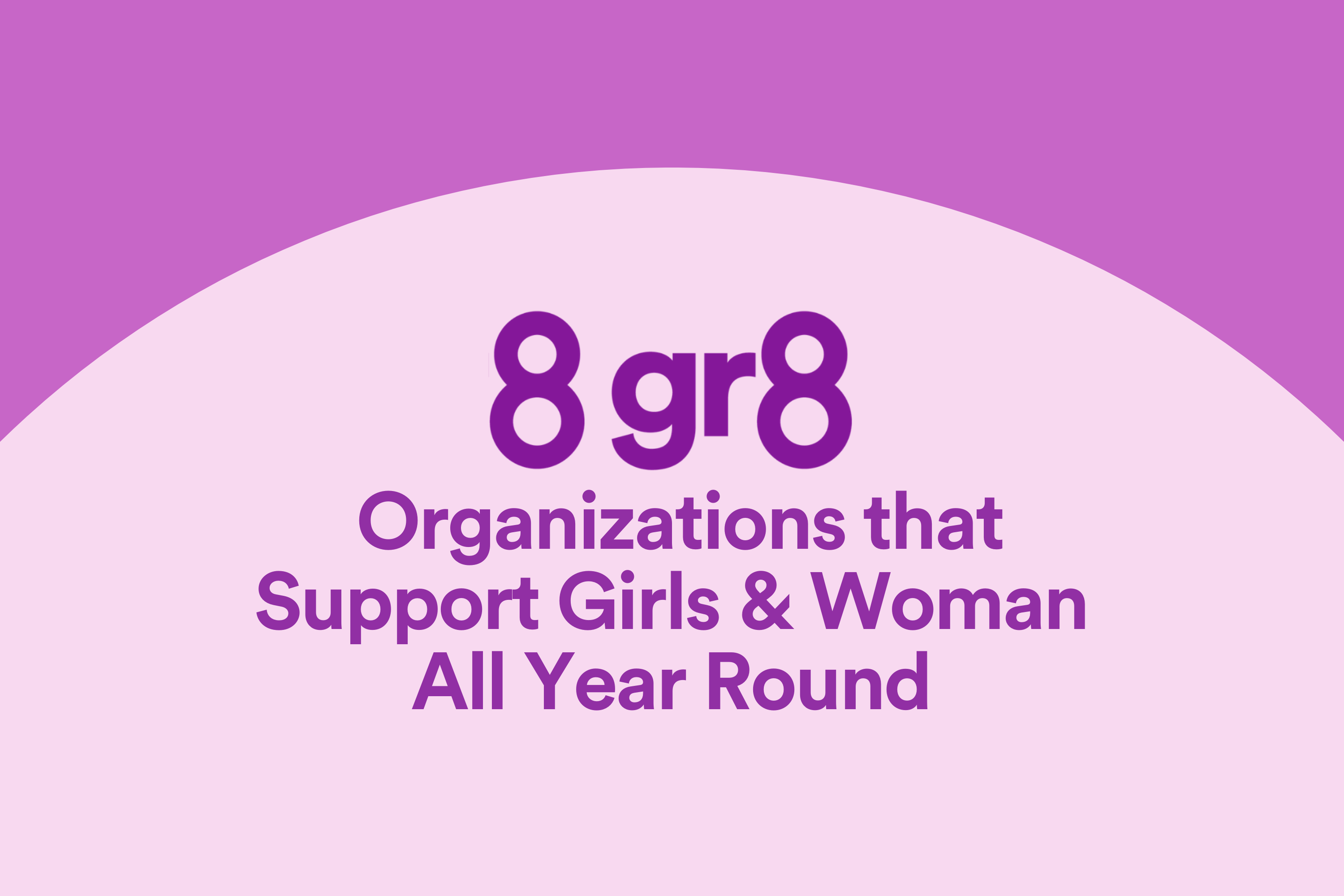 8 Gr8 Organizations that Support Girls & Women All Year Round – gr8nola